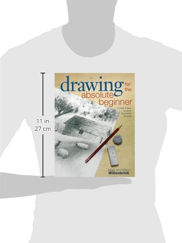 Drawing for the Absolute Beginner: A Clear & Easy Guide to Successful ...